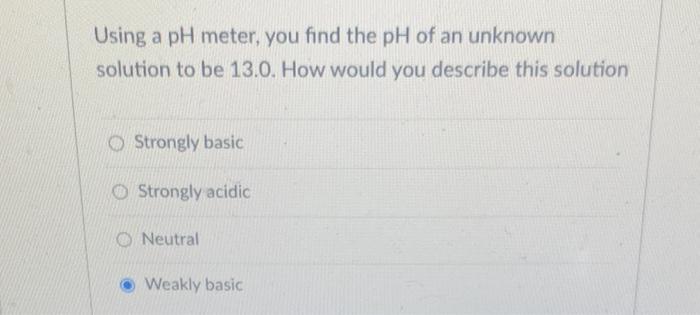 Solved Using a pH meter, you find the pH of an unknown | Chegg.com
