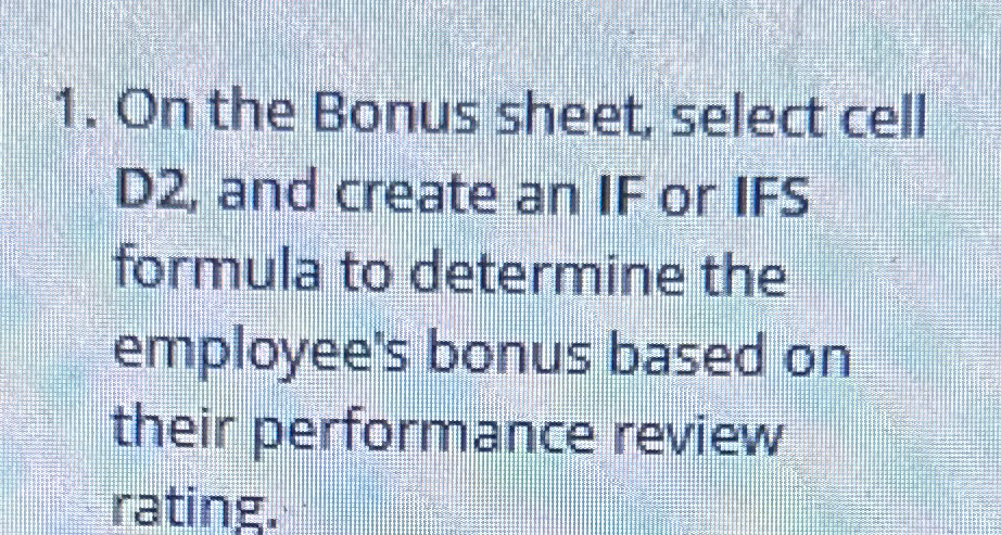 Solved On the Bonus sheet, select cell D2, ﻿and create an IF | Chegg.com