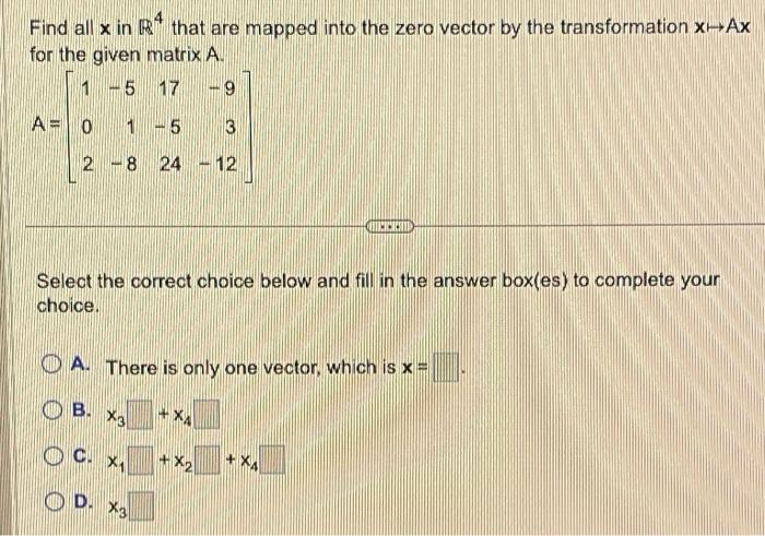 Solved Find all x in R4 that are mapped into the zero vector | Chegg.com