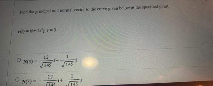 Solved Find the principal unit normal vector to the curve | Chegg.com