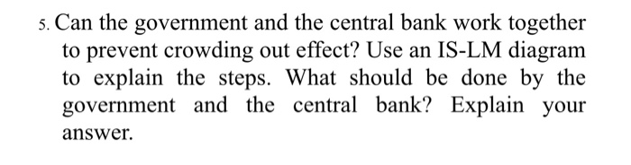 Solved 5. Can the government and the central bank work | Chegg.com