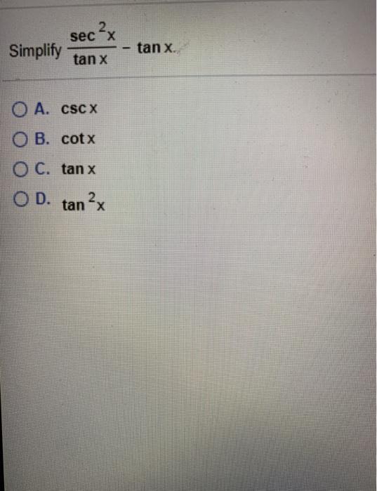 Solved sec 2x Simplify tan x. tan x O A. cScx O B. cotx O C. | Chegg.com