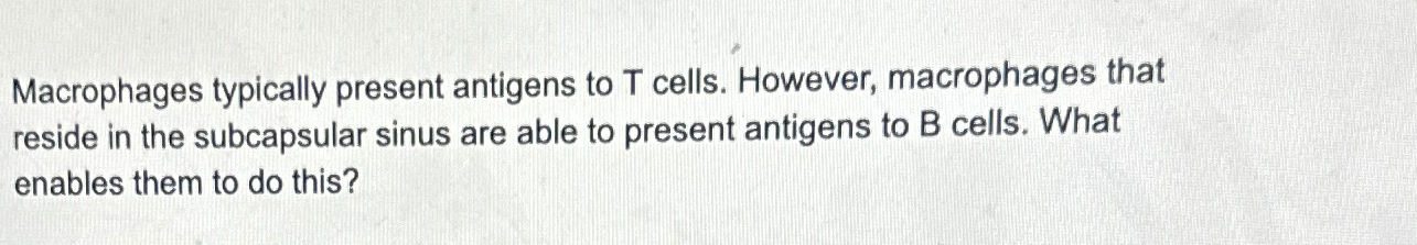 Solved Macrophages typically present antigens to T cells. | Chegg.com