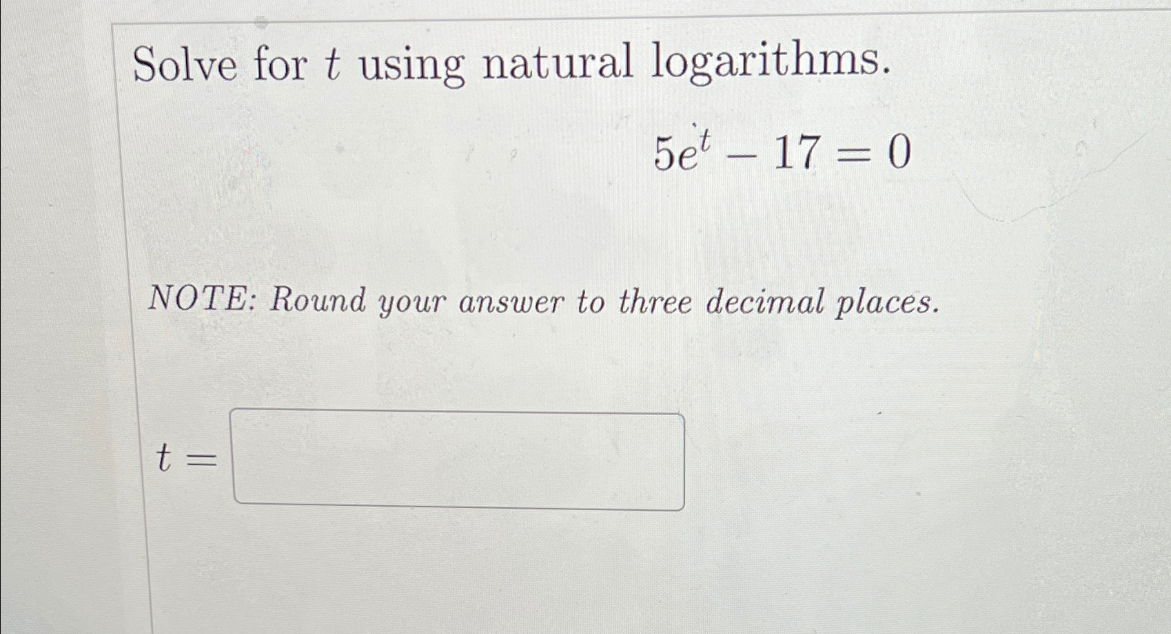 Solved Solve for t ﻿using natural logarithms.5et-17=0NOTE: | Chegg.com