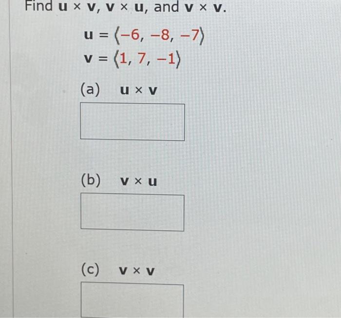 Solved ASAP PLS Find u x v, v x u, and v x v. u = (-6, -8, | Chegg.com