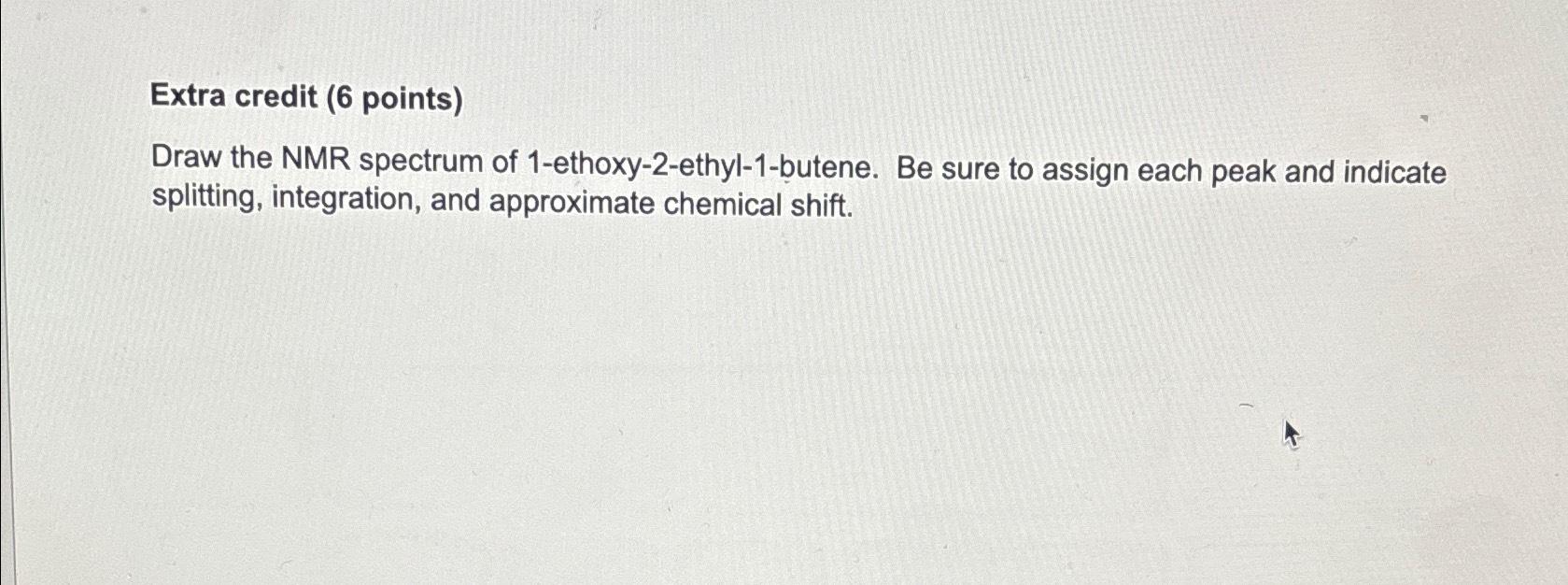Solved Extra credit (6 ﻿points)Draw the NMR spectrum of | Chegg.com