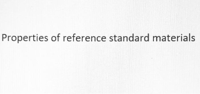 Solved Properties of reference standard materials | Chegg.com