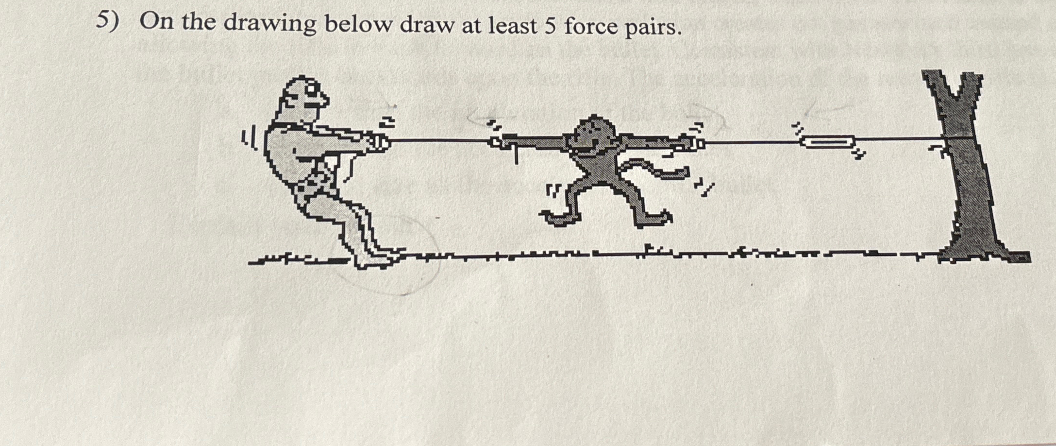 On the drawing below draw at least 5 ﻿force pairs. | Chegg.com