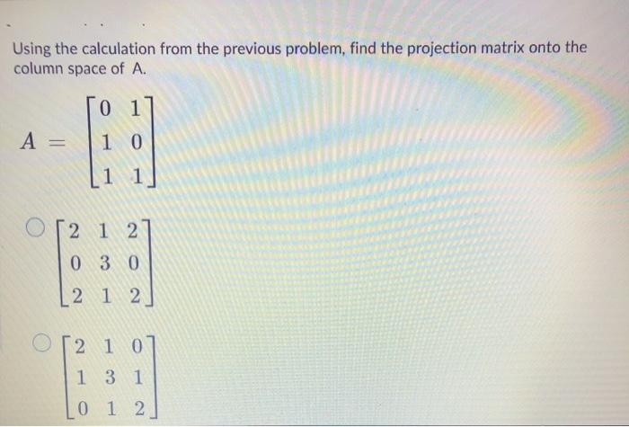 Solved Find the projection matrix onto the line through a. a | Chegg.com