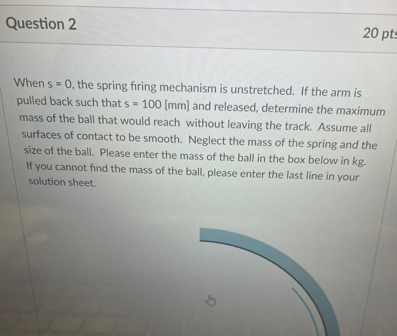 Solved Question 2 20 pts When s = 0, the spring firing | Chegg.com