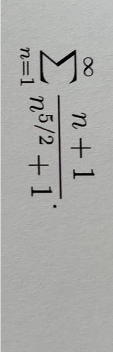 Solved ∑n=1∞n5/2+1n+1 | Chegg.com