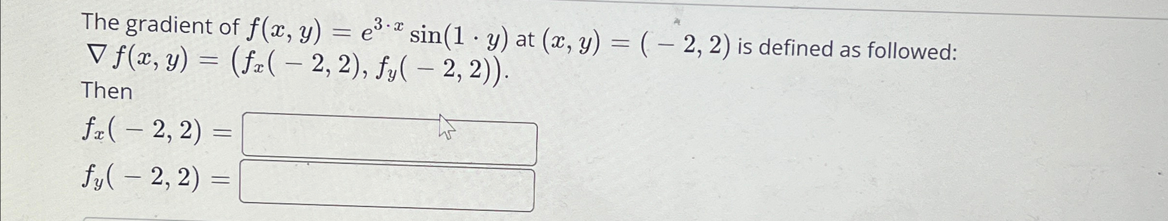 Solved The gradient of f(x,y)=e3*xsin(1*y) ﻿at (x,y)=(-2,2) | Chegg.com
