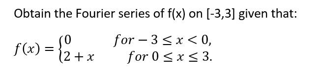 Solved Obtain the Fourier series of f(x) on [−3,3] given | Chegg.com