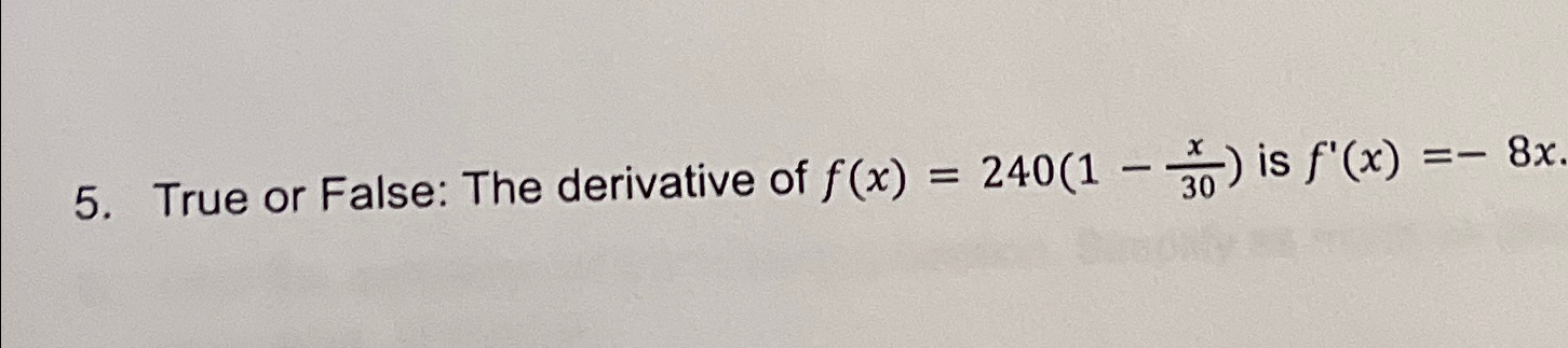 Solved True or False: The derivative of f(x)=240(1-x30) ﻿is | Chegg.com