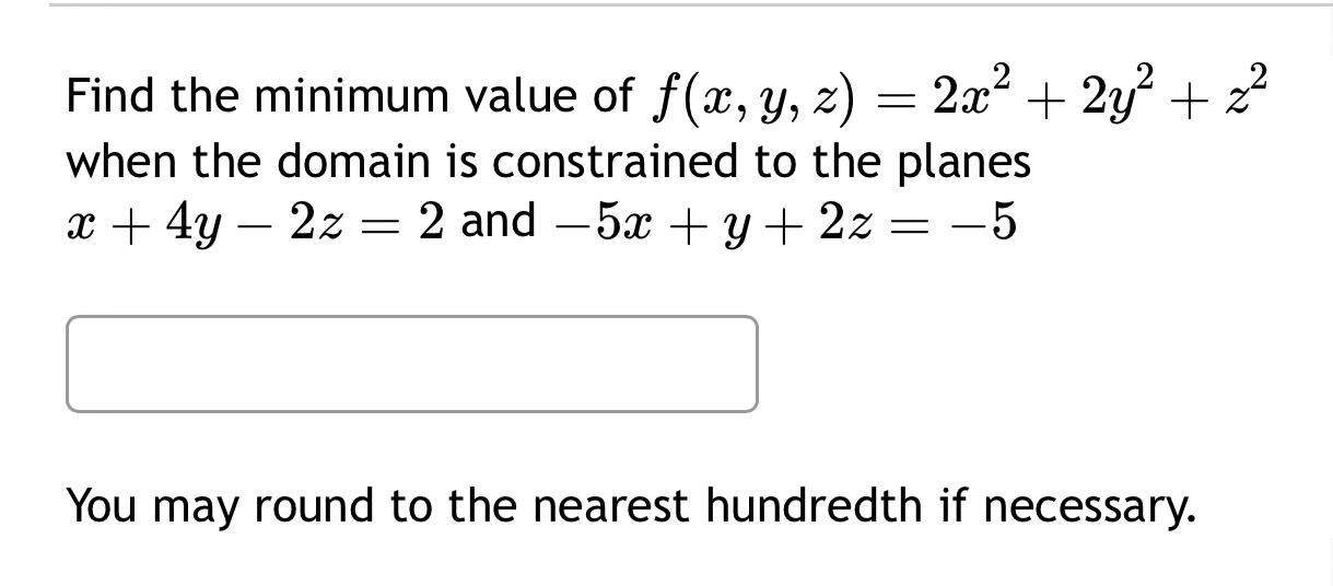 Solved Find the minimum value of f(x,y,z)=2x2+2y2+z2 ﻿when | Chegg.com