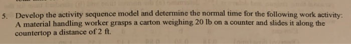Solved 5. Develop the activity sequence model and determine | Chegg.com
