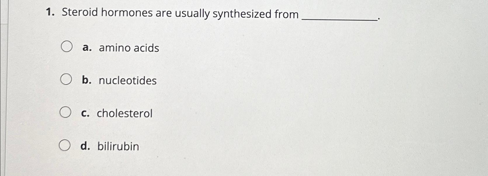 Solved Steroid hormones are usually synthesized froma. | Chegg.com