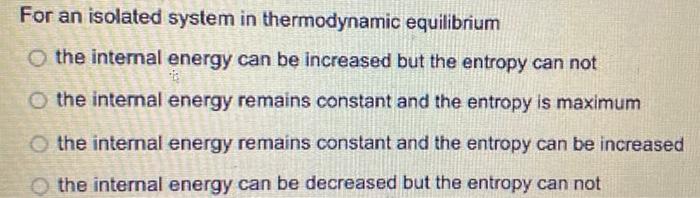Solved For an isolated system in thermodynamic equilibrium O | Chegg.com