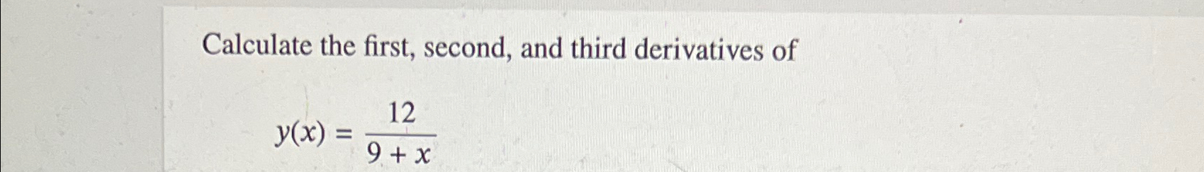 Solved Calculate the first, second, and third derivatives | Chegg.com