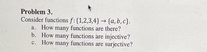 Solved Problem 3. Consider functions f:{1,2,3,4}→{a,b,c}. a. | Chegg.com