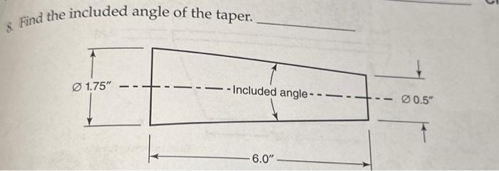 Solved 6. Find the large diameter of the taper. Find the | Chegg.com
