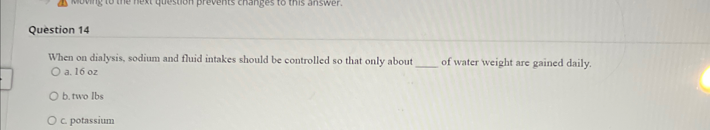 Solved Question 14When on dialysis, sodium and fluid intakes | Chegg.com