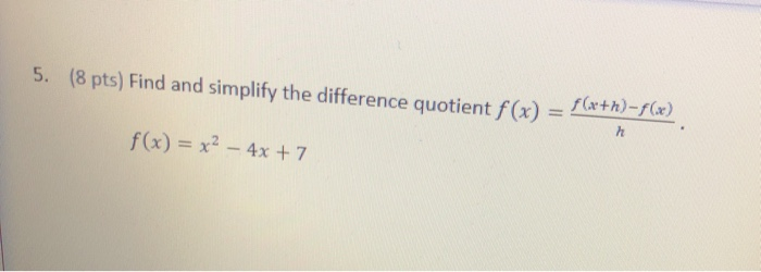 Solved 5. (8 pts) Find and simplify the difference quotient | Chegg.com