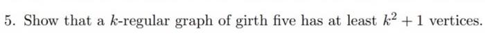 Solved 5. Show that a k-regular graph of girth five has at | Chegg.com