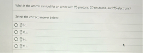 Solved What is the atomic symbol for an atom with 25 | Chegg.com