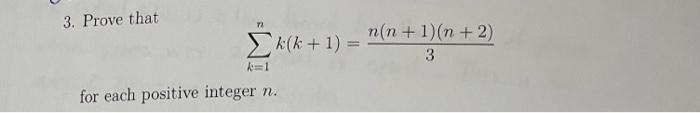 Solved 3. Prove that ∑k=1nk(k+1)=3n(n+1)(n+2) for each | Chegg.com