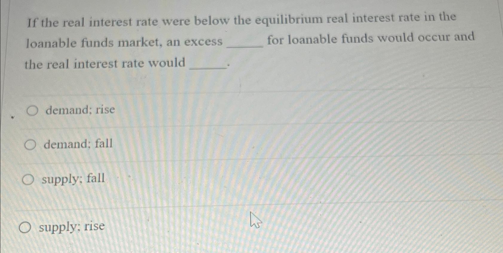 Solved If the real interest rate were below the equilibrium | Chegg.com