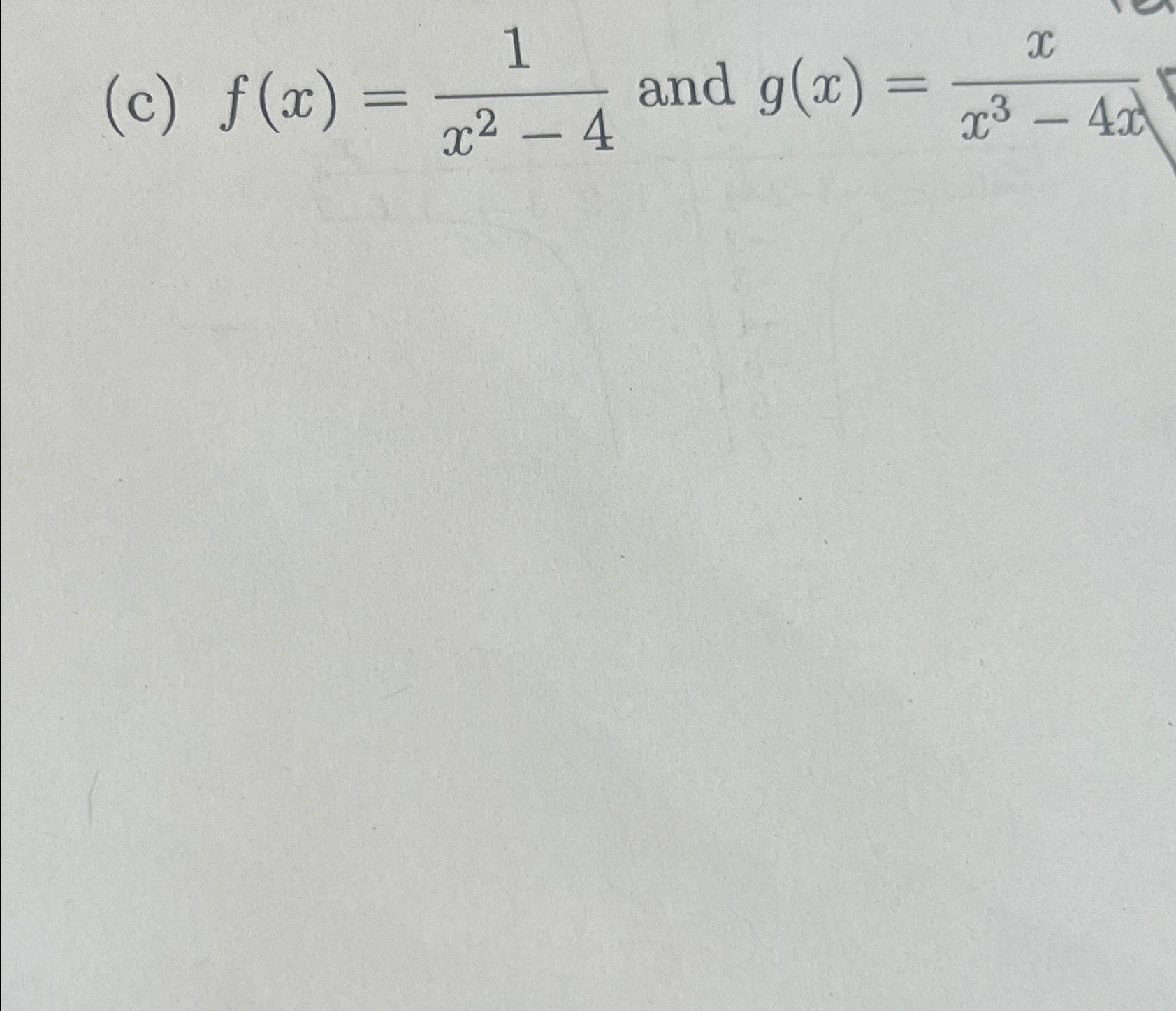 Solved (c) f(x)=1x2-4 ﻿and g(x)=xx3-4x | Chegg.com