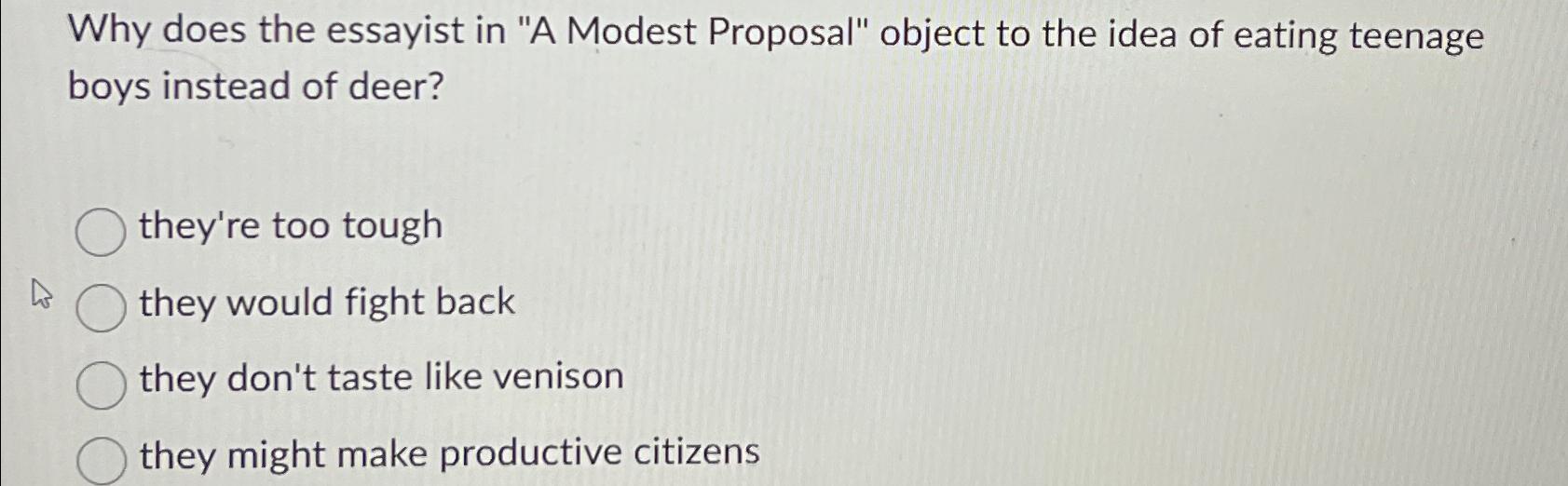 Solved Why does the essayist in "A Modest Proposal" object | Chegg.com