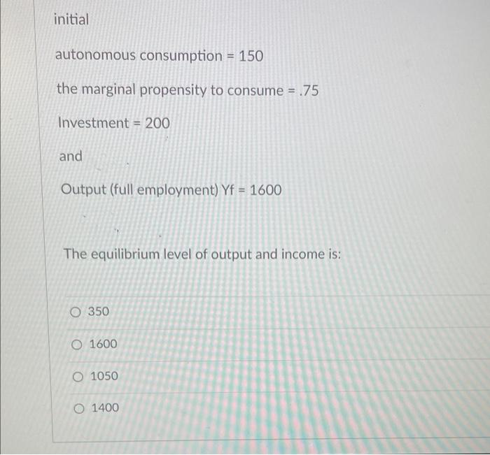 Solved initial autonomous consumption = 150 the marginal | Chegg.com