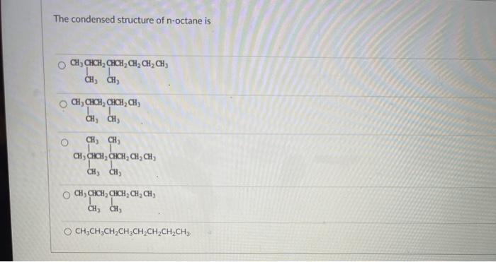Solved The condensed structure of n-octane is он, анасынан | Chegg.com