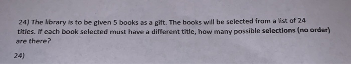 Solved 24) The library is to be given 5 books as a gift. The | Chegg.com