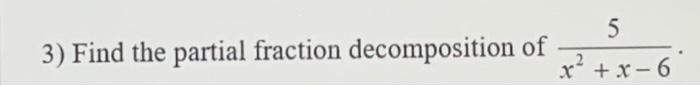 Solved 3) Find the partial fraction decomposition of | Chegg.com