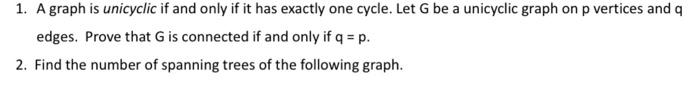 Solved 1. A graph is unicyclic if and only if it has exactly | Chegg.com