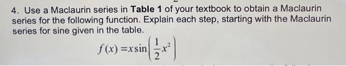 Solved 4. Use a Maclaurin series in Table 1 of your textbook | Chegg.com