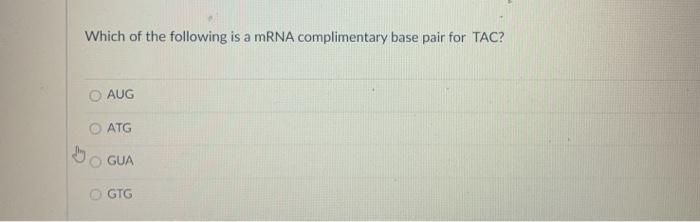 Solved Which of the following is a mRNA complimentary base | Chegg.com
