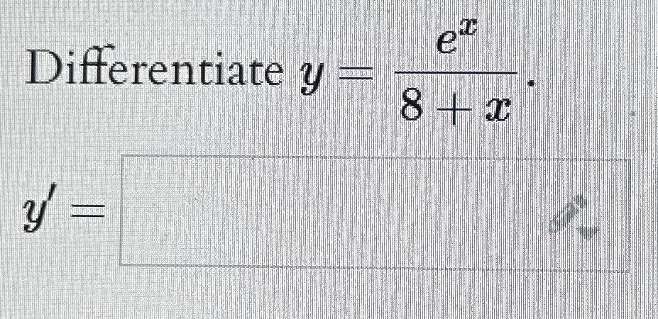 Solved Differentiate y=ex8+xy'= | Chegg.com