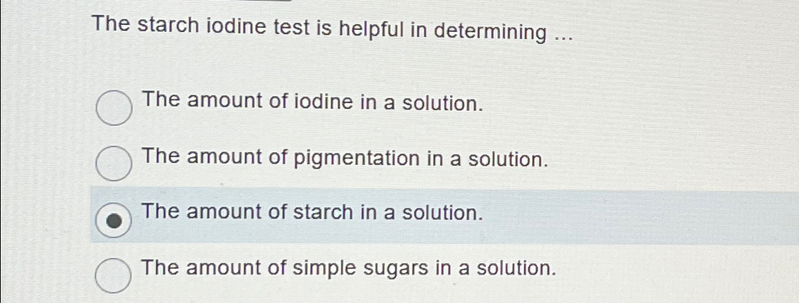 Solved The starch iodine test is helpful in determining | Chegg.com