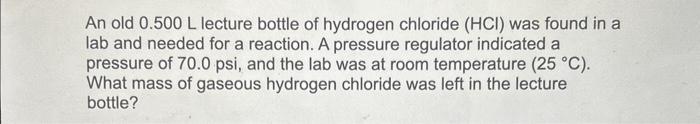 Solved An old 0.500 L lecture bottle of hydrogen chloride | Chegg.com