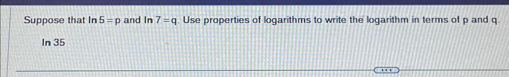 Solved Suppose that ln5=p ﻿and ln7=q. ﻿Use properties of | Chegg.com