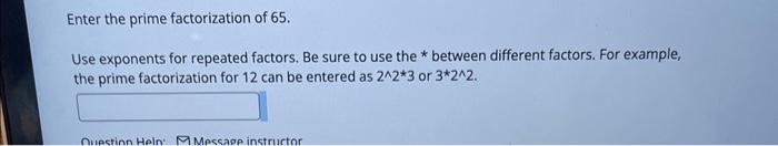 Solved Enter the prime factorization of 65 . Use exponents | Chegg.com