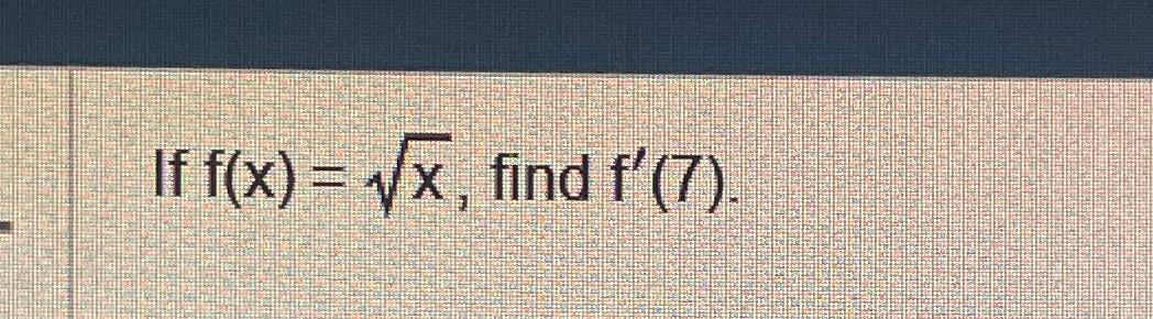 Solved If f(x)=x2, ﻿find f'(7) | Chegg.com