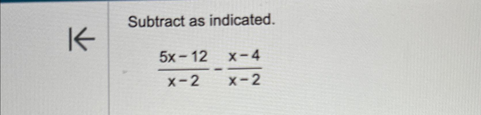 Solved Subtract as indicated.5x-12x-2-x-4x-2 | Chegg.com