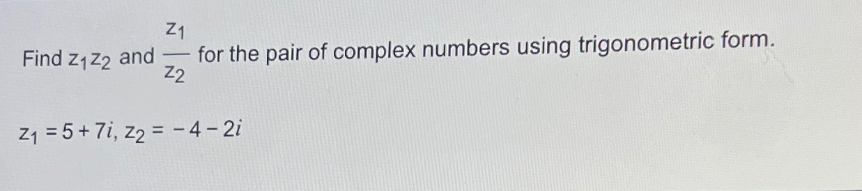 Solved Find z1z2 ﻿and z1z2 ﻿for the pair of complex numbers | Chegg.com