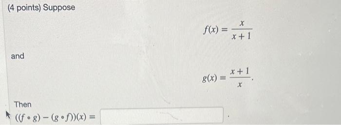 Solved (4 points) Suppose f(x)=x+1x and g(x)=xx+1 Then | Chegg.com