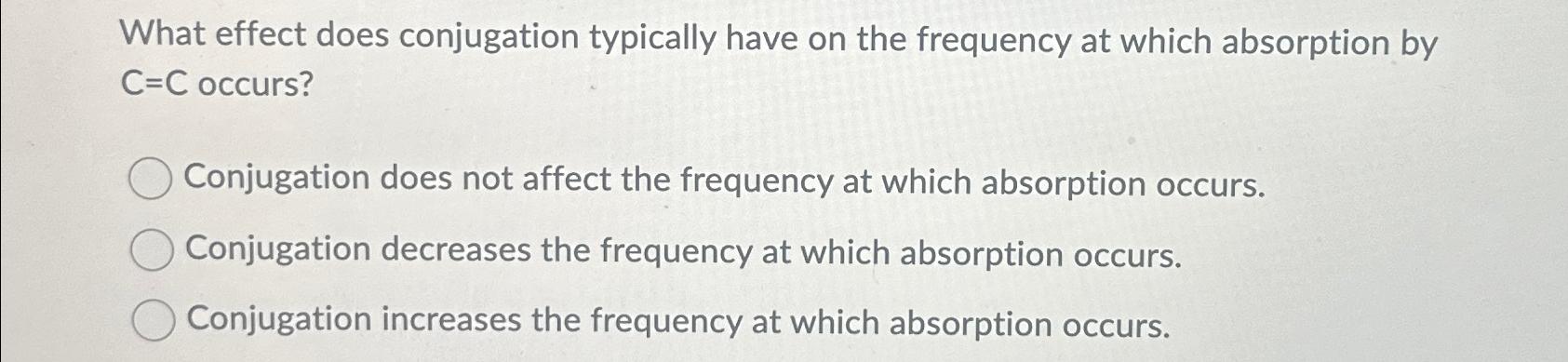 Solved What effect does conjugation typically have on the | Chegg.com
